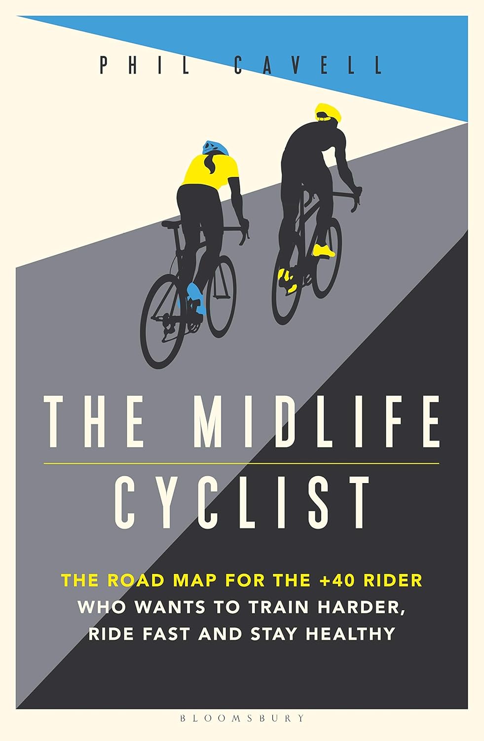 The Midlife Cyclist: The Road Map for the +40 Rider Who Wants to Train ...