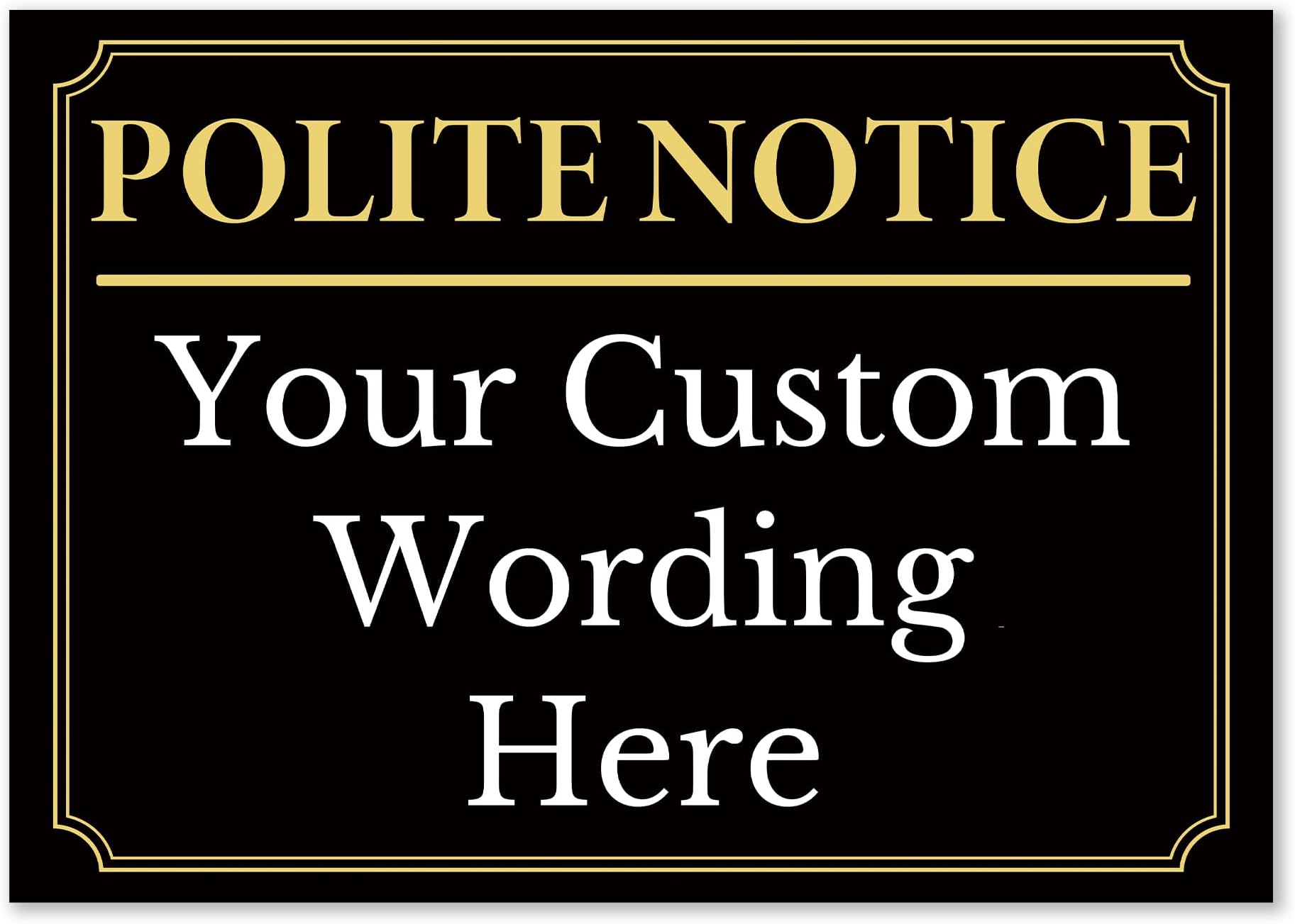 Black And Gold ‘POLITE NOTICE’ and a CUSTOM PRINTED MESSAGE, Warning ...