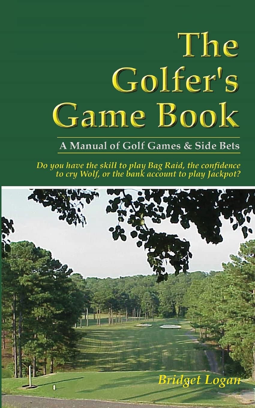 The Golfer's Game Book: A Manual of Golf Games & Side Bets: Logan ...