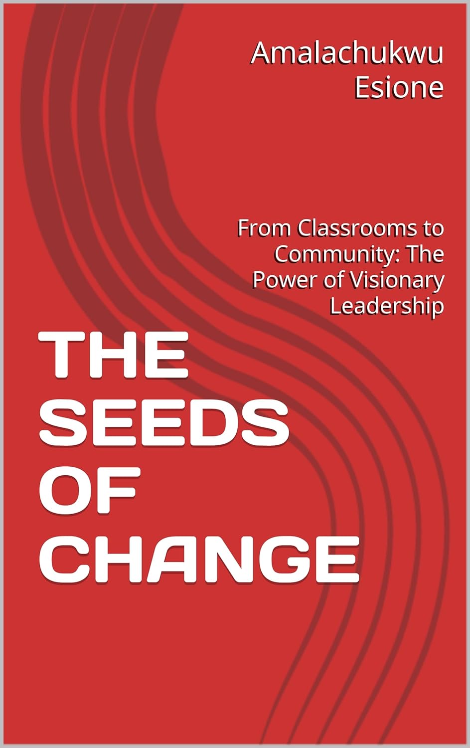 Amazon.com: THE SEEDS OF CHANGE: From Classrooms to Community: The ...
