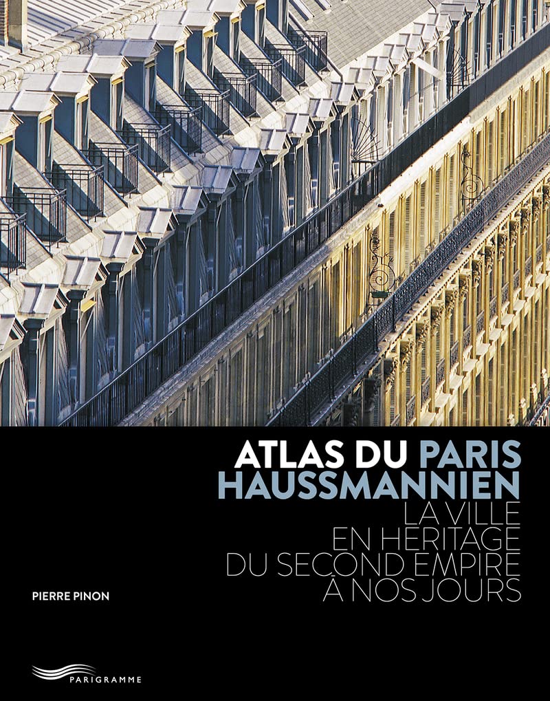 ATLAS DU PARIS HAUSSMANNIEN - LA VILLE EN HÉRITAGE DU SECOND EMPIRE À ...