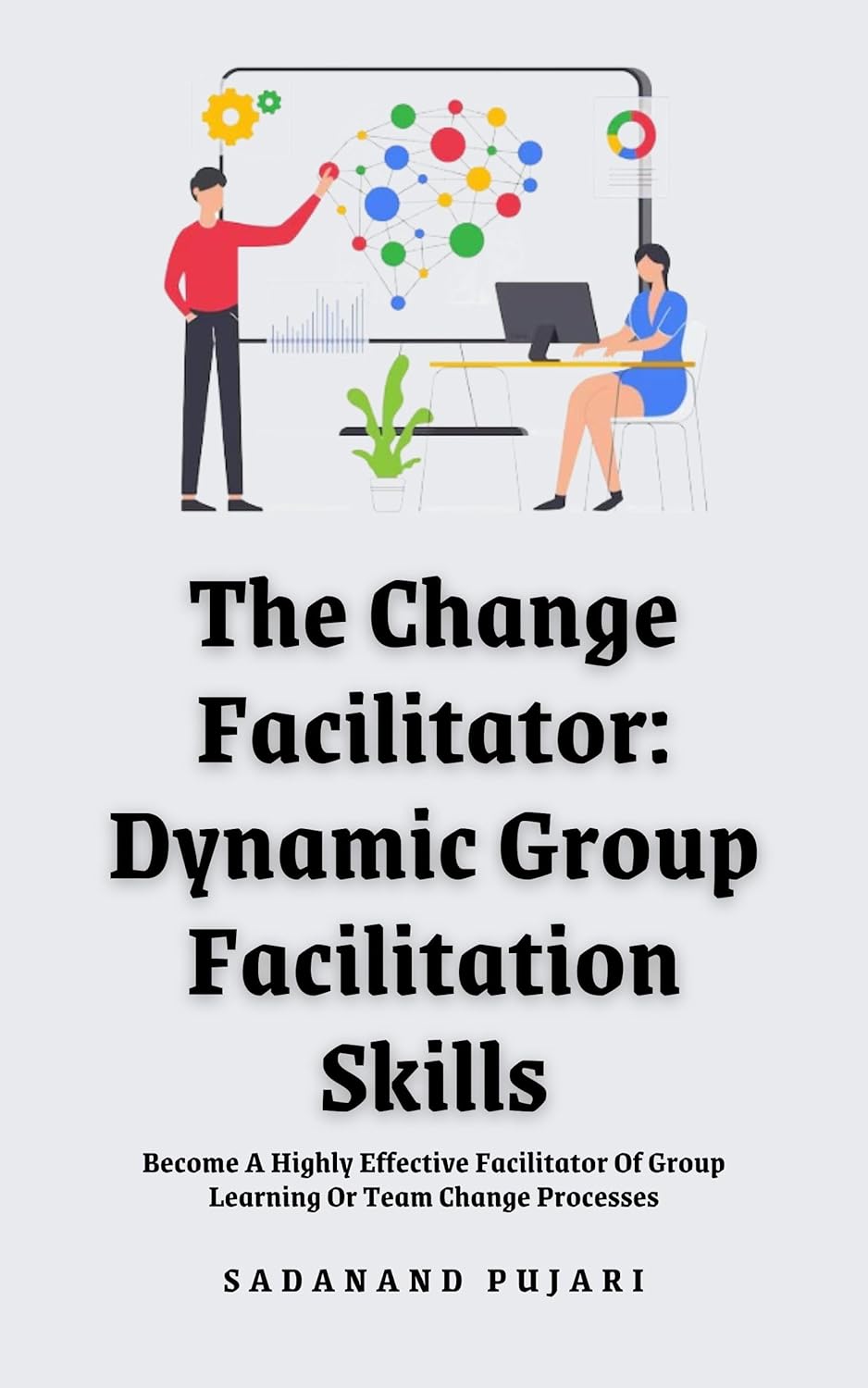 Amazon.com: The Change Facilitator: Dynamic Group Facilitation Skills ...