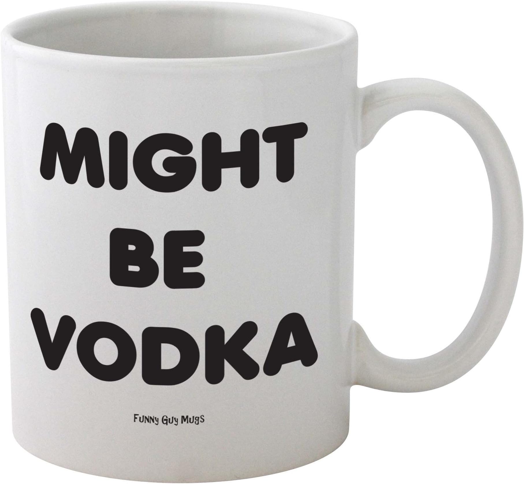 Amazon.com: Funny Guy Mugs Might Be Vodka Ceramic Coffee Mug - 11oz ...