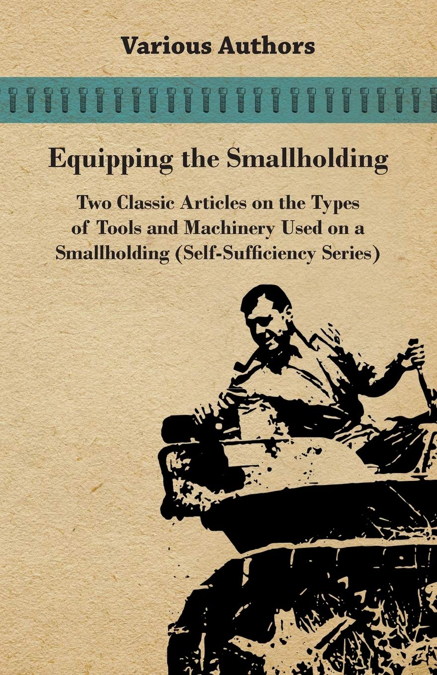 Equipping the Smallholding - Two Classic Articles on the Types of Tools ...