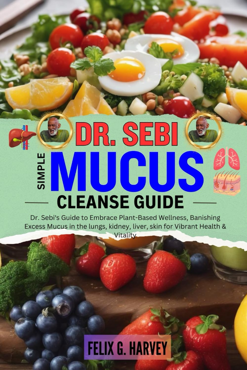 DR. SEBI SIMPLE MUCUS CLEANSE GUIDE: Dr. Sebi's Guide to Embrace Plant ...