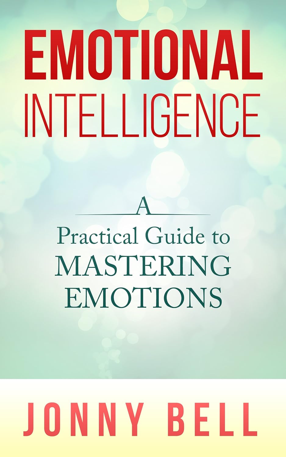 Emotional Intelligence: A Practical Guide to Mastering Emotions ...