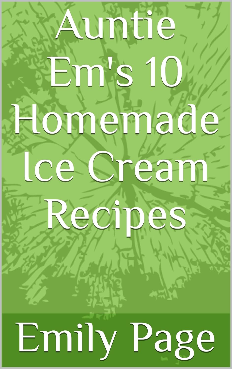 Auntie Em's 10 Homemade Ice Cream Recipes - Kindle edition by Page ...