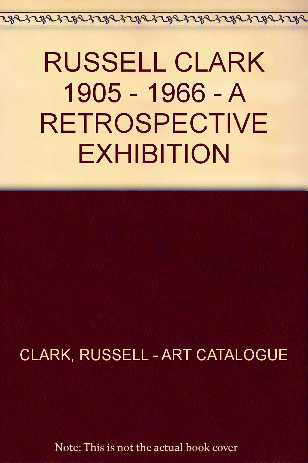 RUSSELL CLARK 1905 - 1966 - A RETROSPECTIVE EXHIBITION: RUSSELL - ART ...