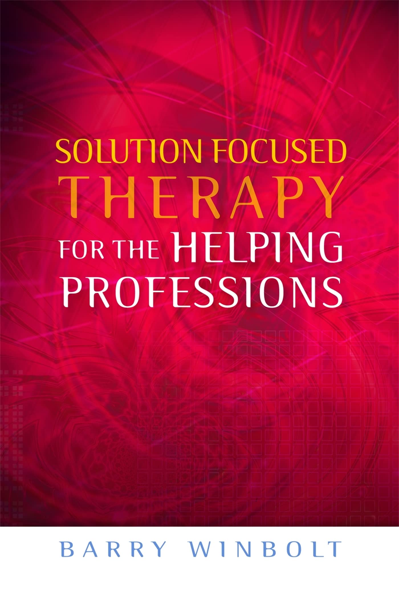 Solutions Focused Therapy for the Helping Professions: Winbolt, Barry ...