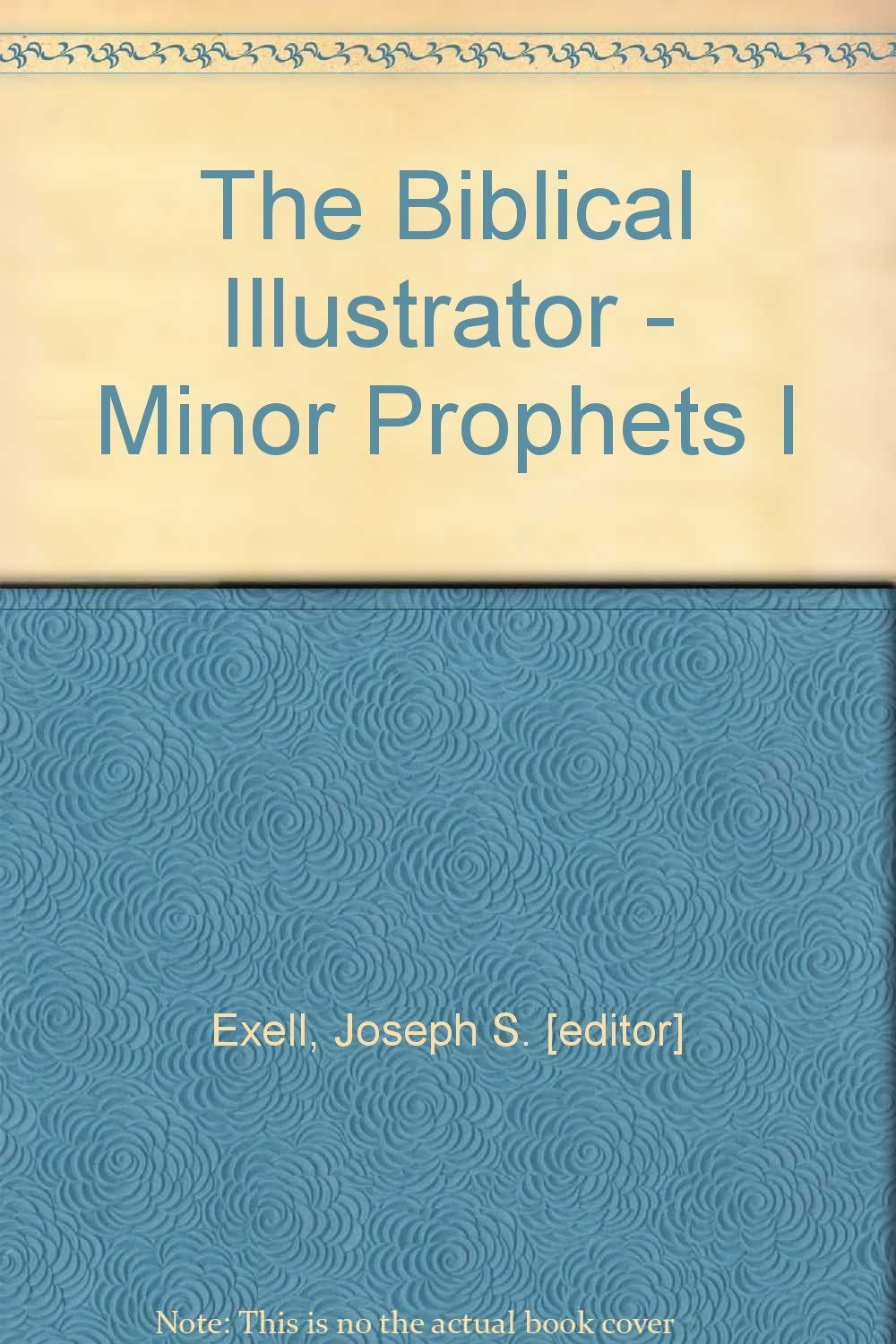 The Biblical Illustrator - Minor Prophets I: Joseph S. Exell: Amazon ...