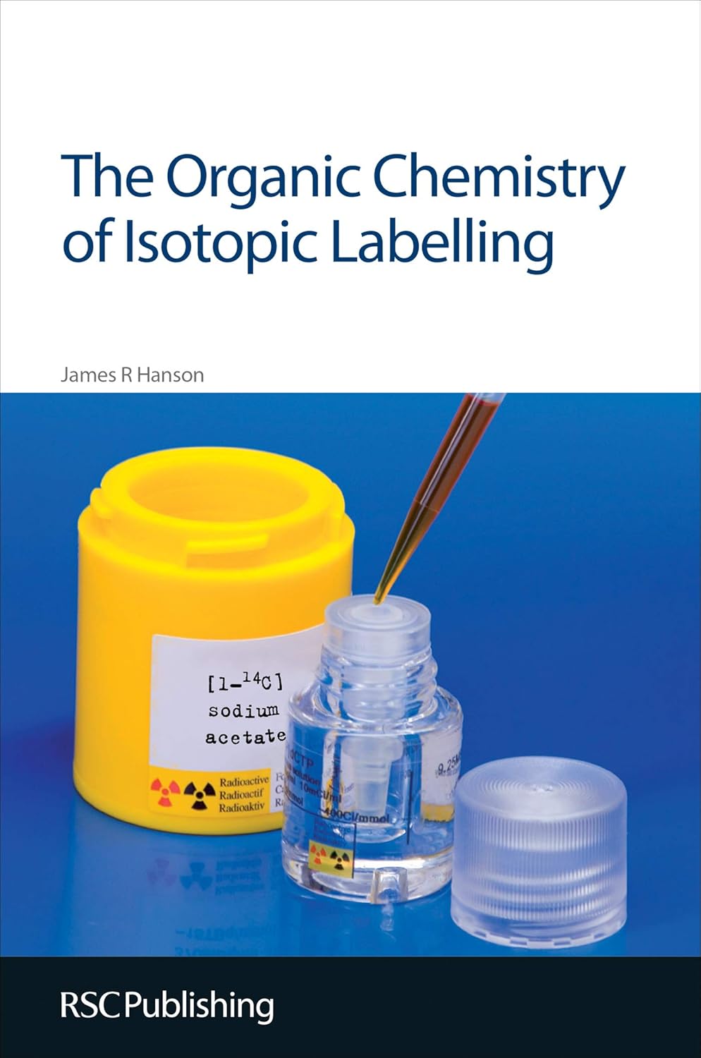 Organic Chemistry of Isotopic Labelling: RSC 1, Hanson, James R ...