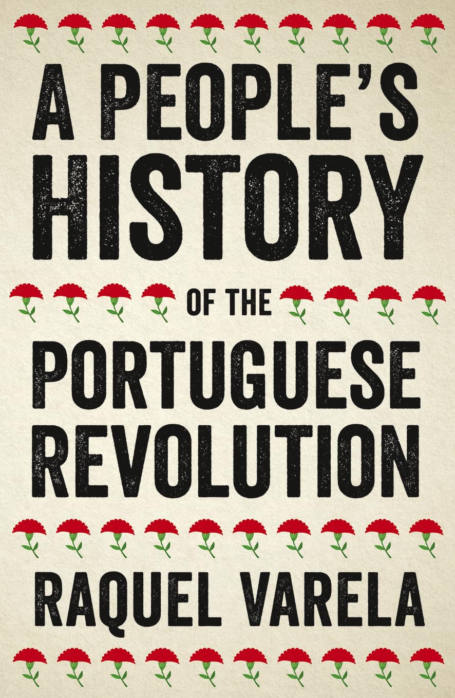 A People's History of the Portuguese Revolution: Varela, Raquel ...
