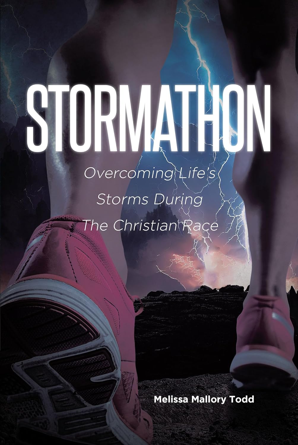 Stormathon: Overcoming Life's Storms During The Christian Race - Kindle edition by Todd,Melissa ...