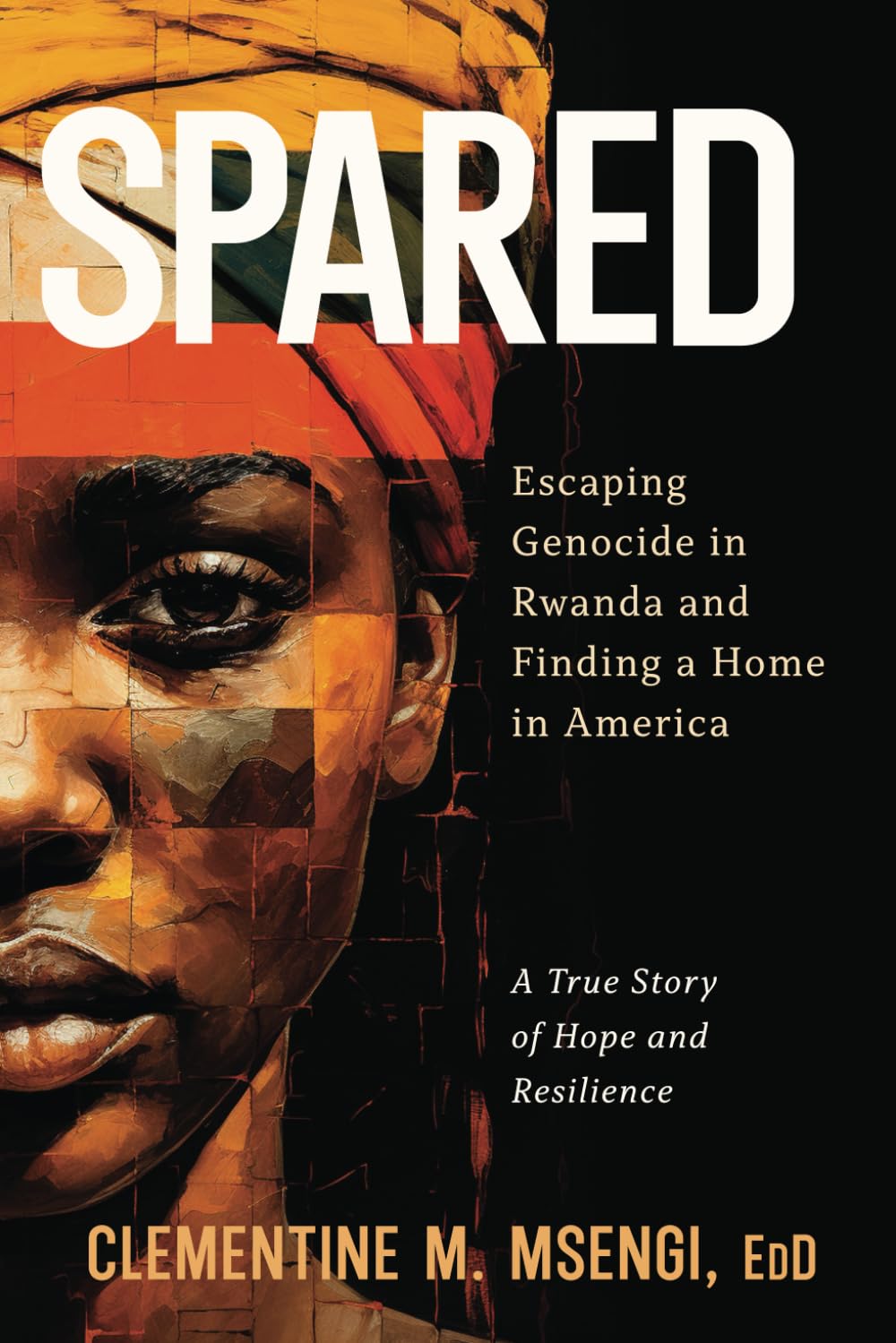 Spared: Escaping Genocide in Rwanda and Finding a Home in America ...