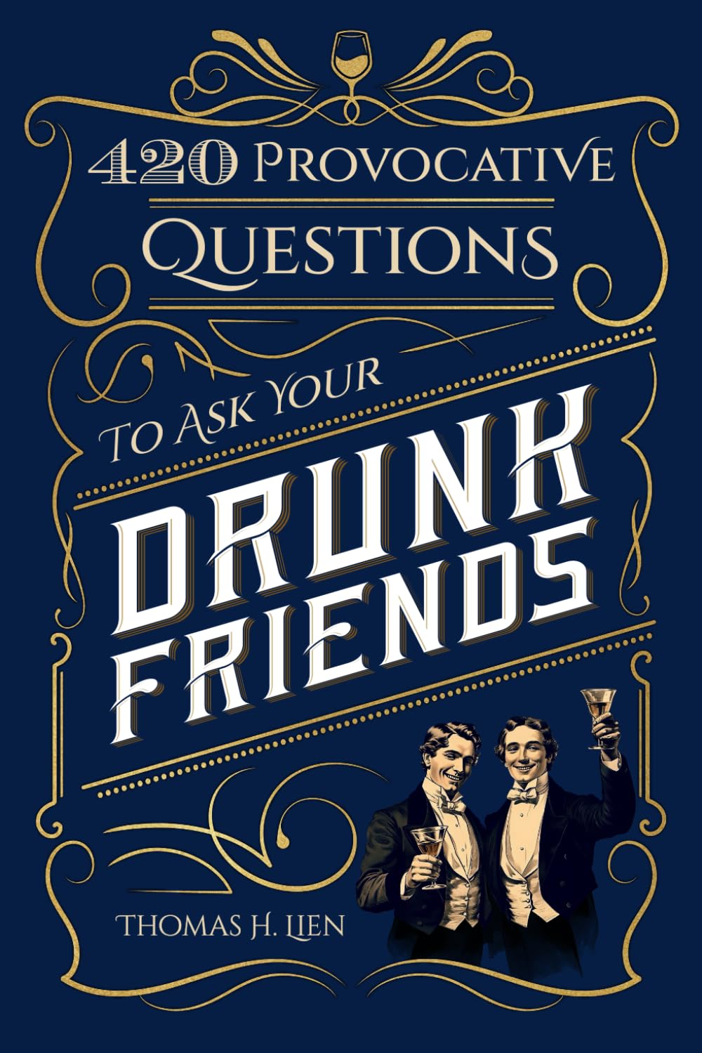 420 Provocative Questions To Ask Your Drunk Friends: Start lively ...