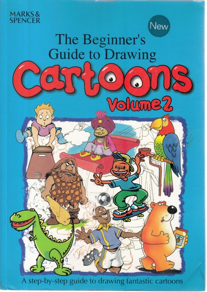 The Beginner's Guide to Drawing Cartoons: a Step-By-Step Guide to ...