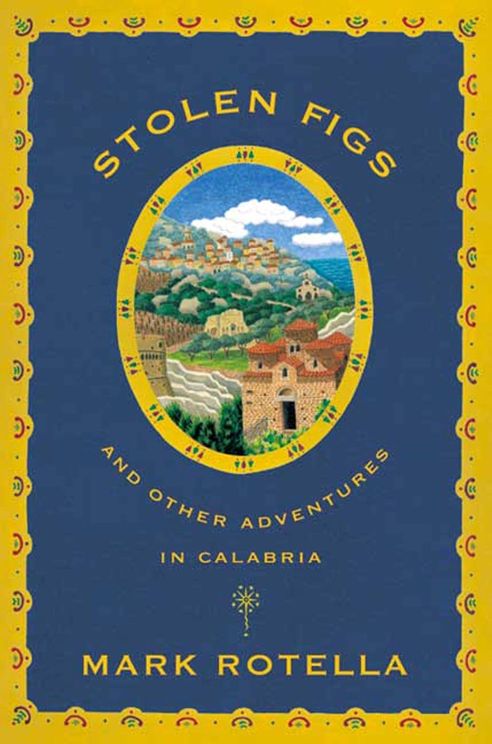 Stolen Figs: And Other Adventures in Calabria: Rotella, Mark ...