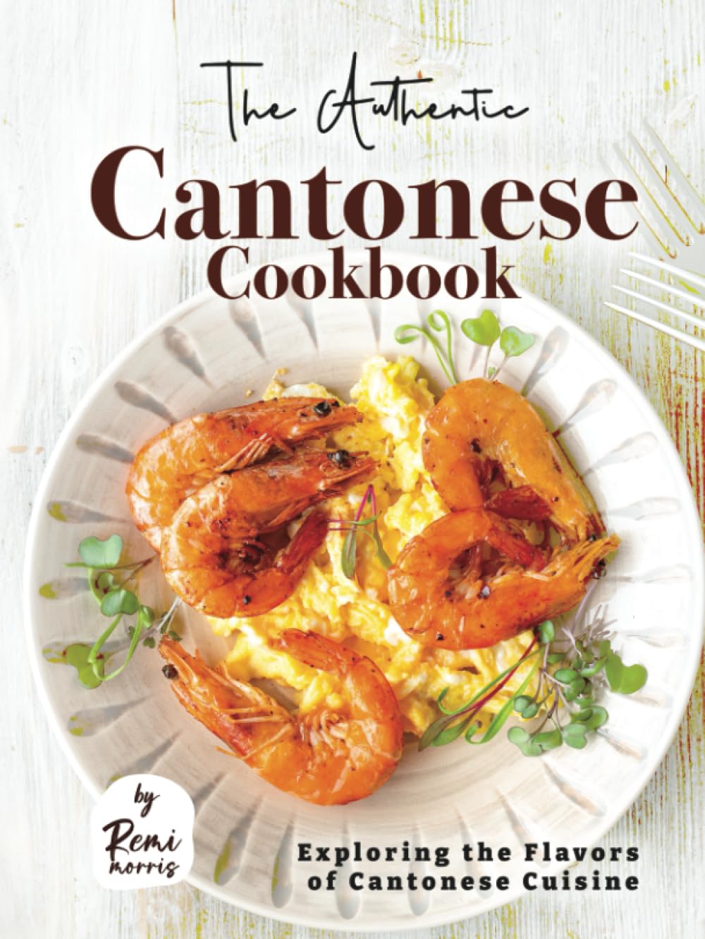 The Authentic Cantonese Cookbook: Exploring the Flavors of Cantonese ...