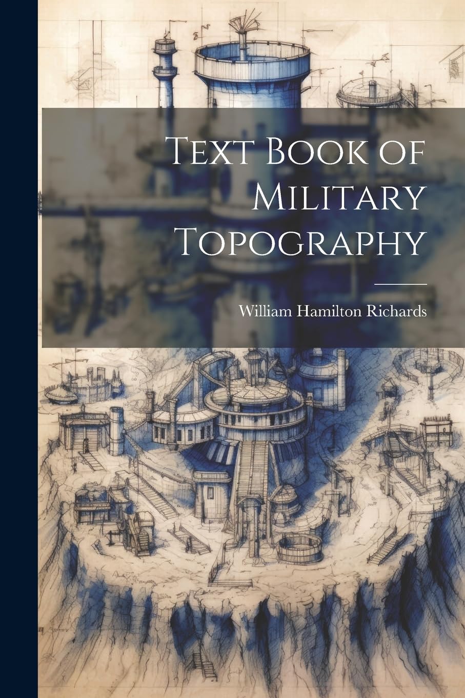 Text Book of Military Topography: Richards, William Hamilton ...