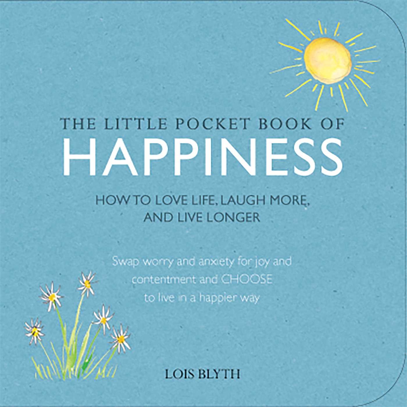 The Little Pocket Book of Happiness: How to love life, laugh more, and ...