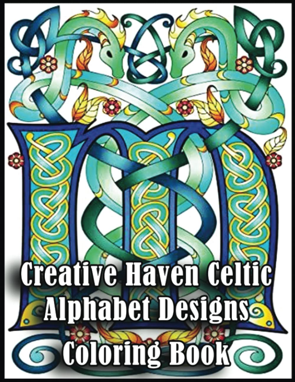 Creative Haven Celtic Alphabet Designs Coloring Book: Over 100+ High ...