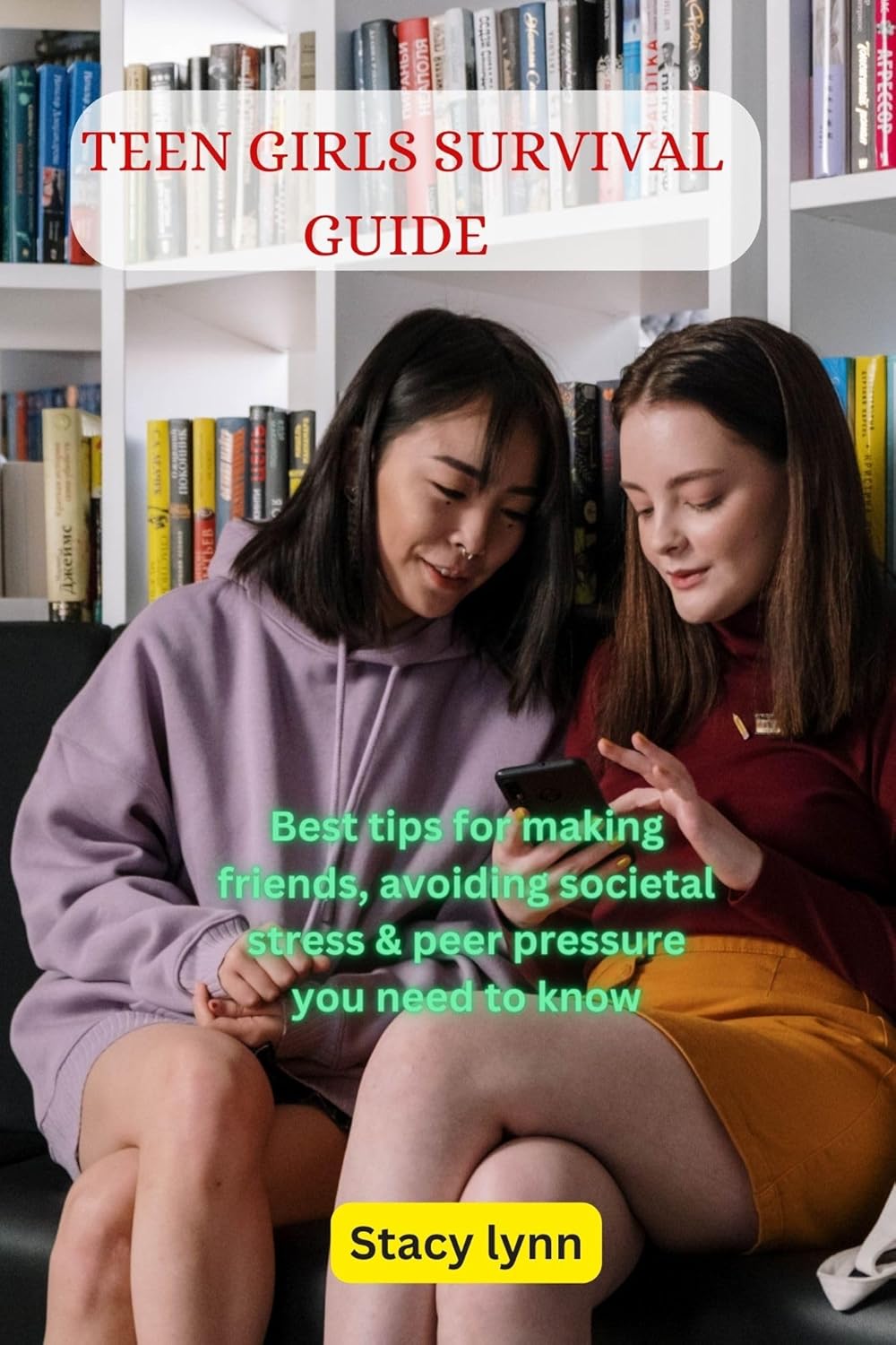 Amazon.com: TEEN GIRLS SURVIVAL GUIDE : Best tips for making friends ...