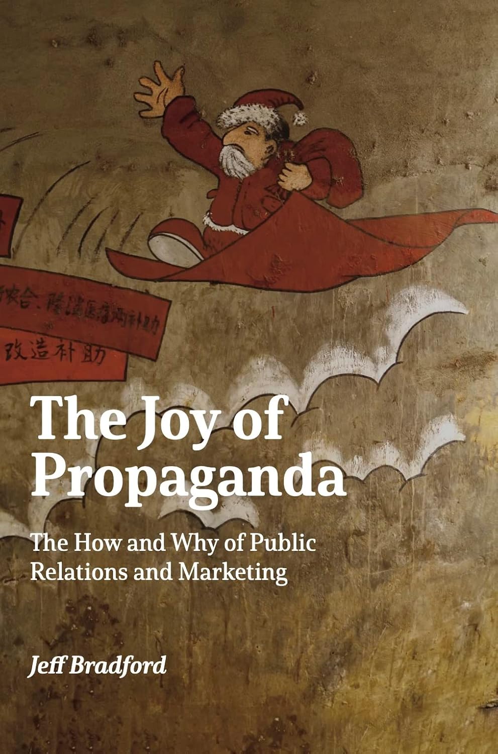 Amazon.com: The Joy of Propaganda: The How and Why of Public Relations ...