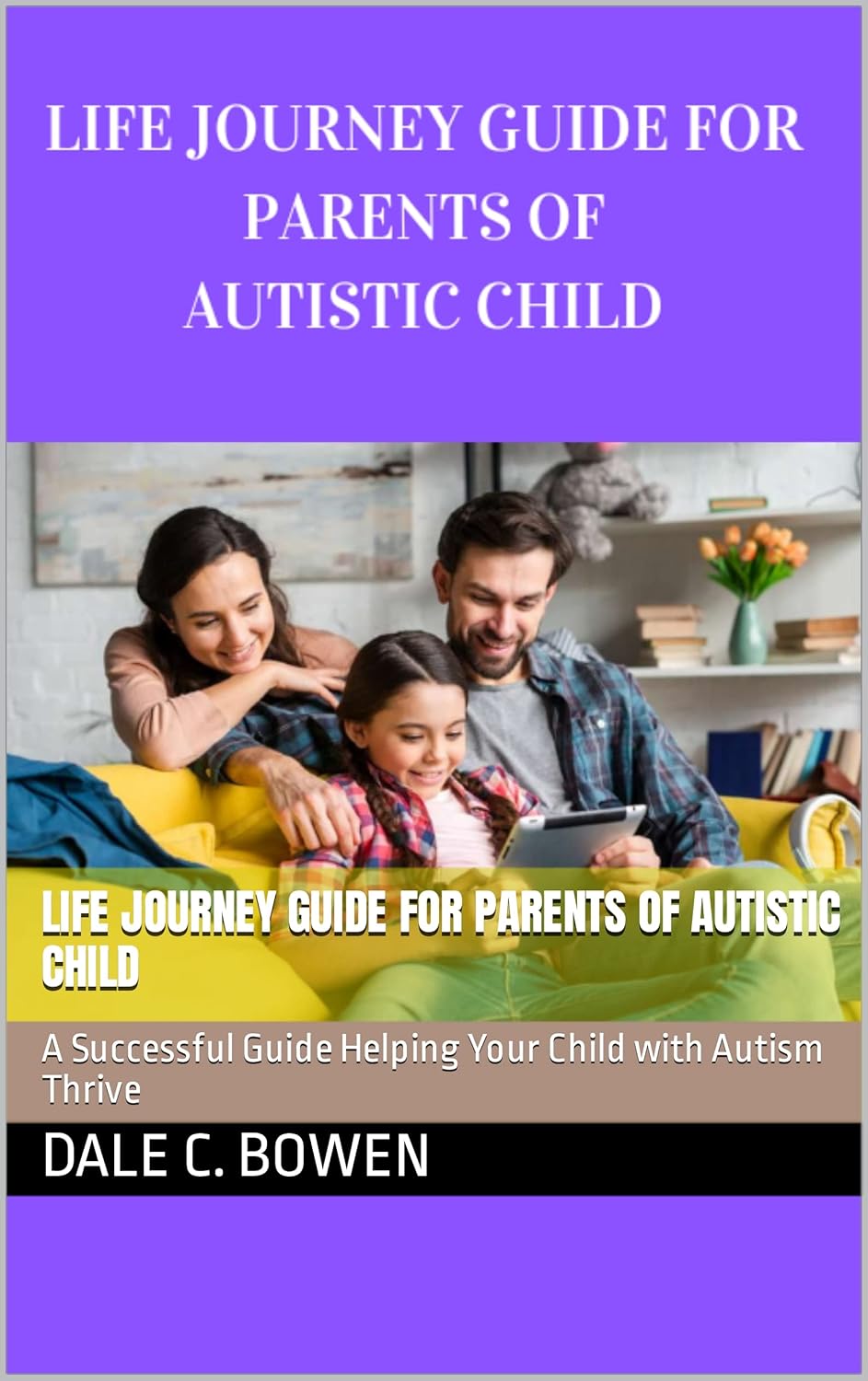 Amazon.com: LIFE JOURNEY GUIDE FOR PARENTS OF AUTISTIC CHILD: A Successful Guide Helping Your ...