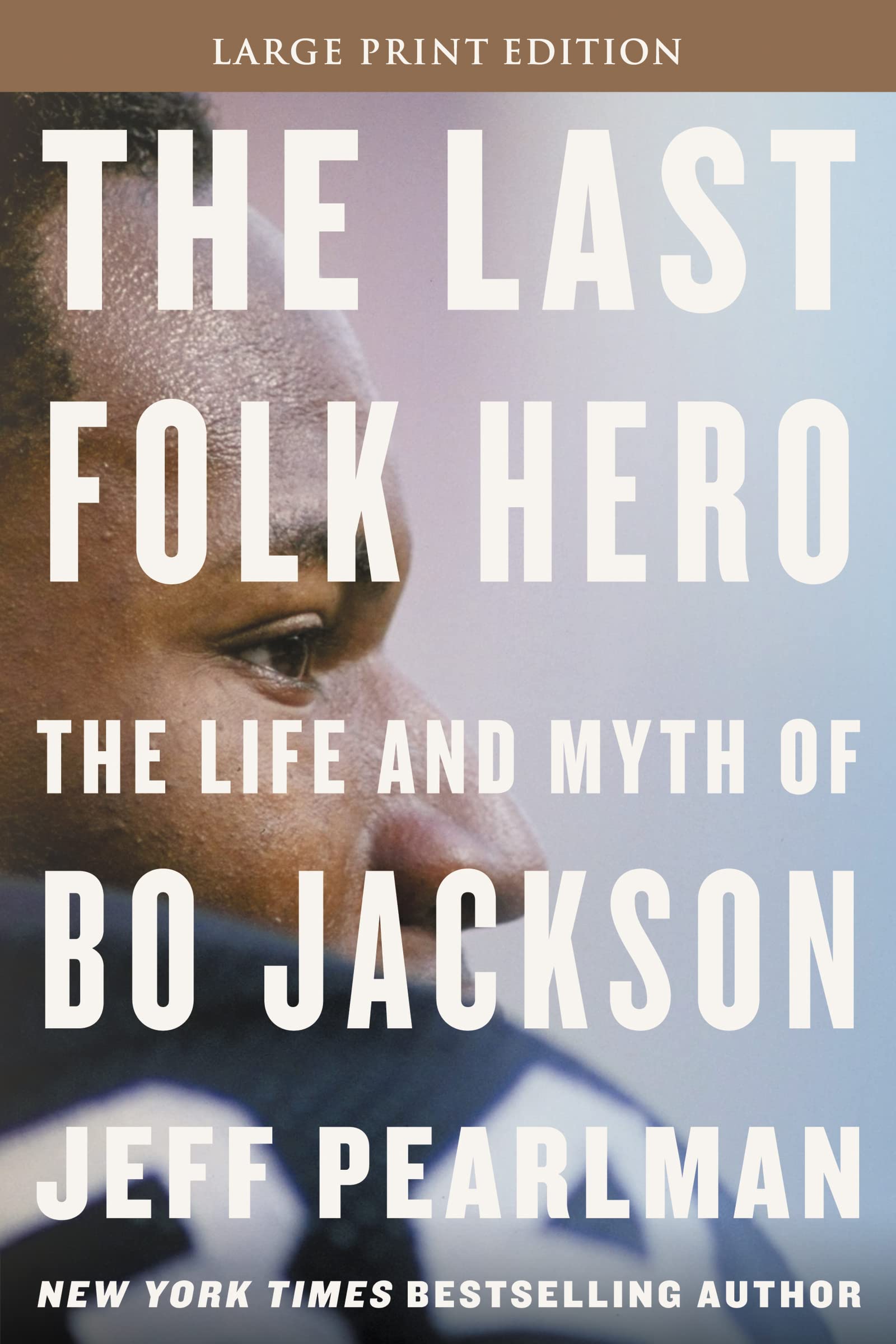 The Last Folk Hero: The Life and Myth of Bo Jackson: Pearlman, Jeff ...