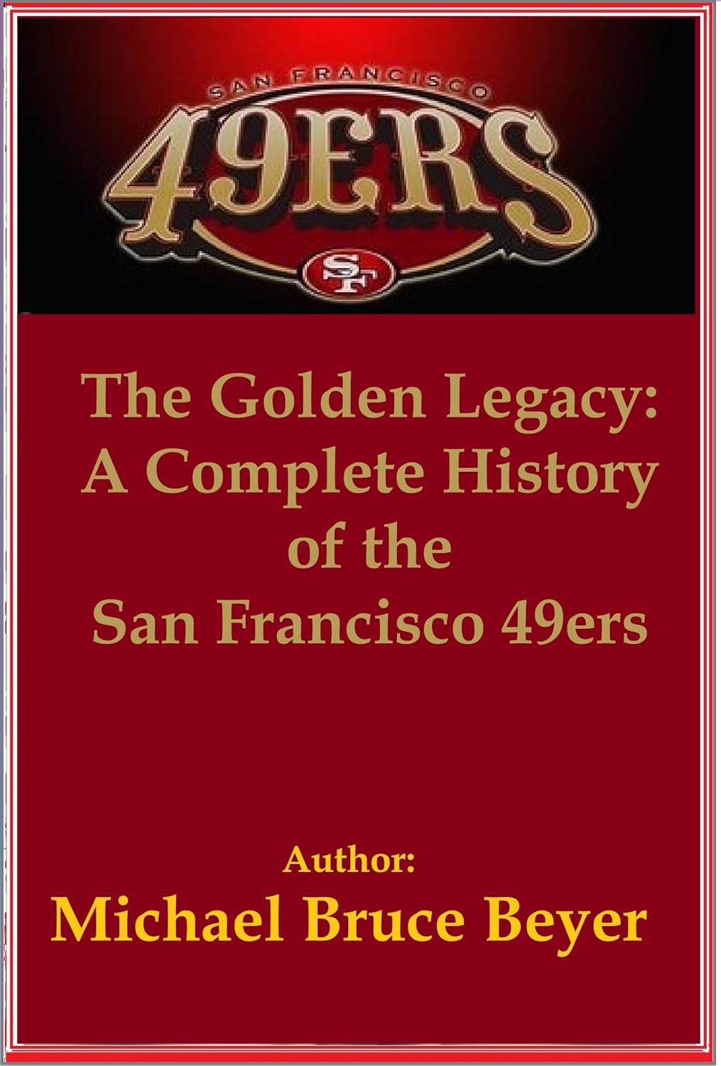 The Golden Legacy: A Complete History of the San Francisco 49ers eBook ...