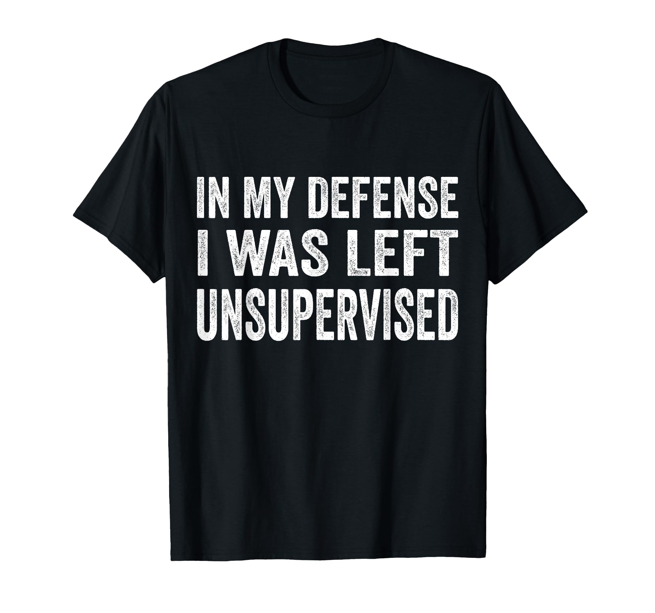 Amazon.com: In my defense I was left unsupervised T Shirt Cool Funny ...