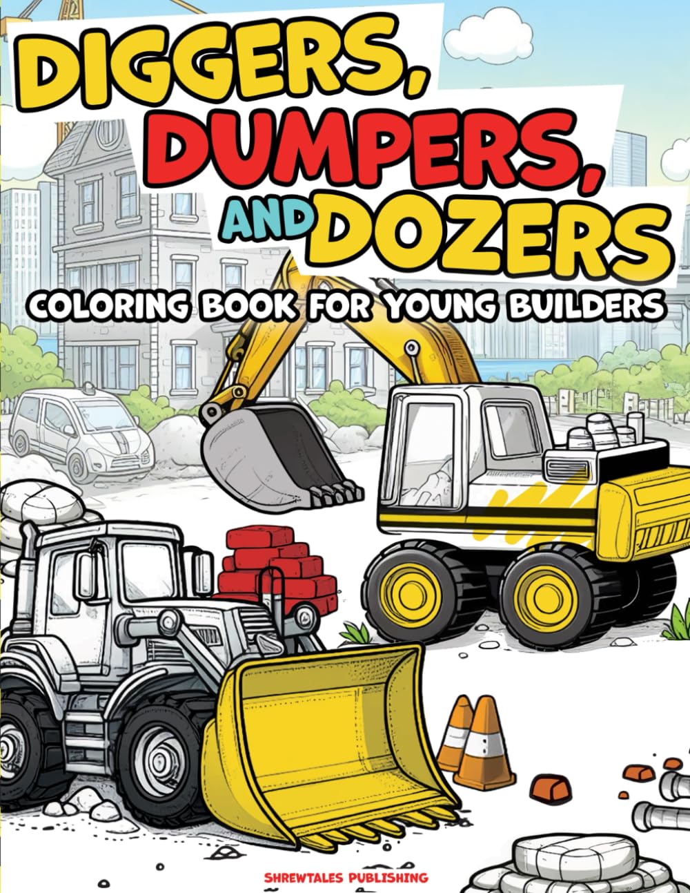 Diggers, Dumpers, and Dozers: A Coloring Book for Young Builders ...