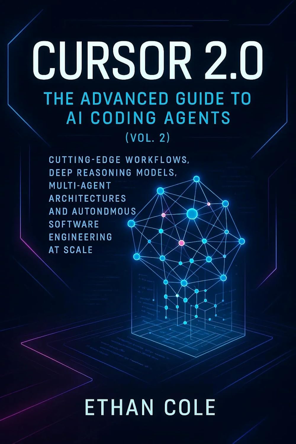 Cursor 2.0: The Advanced Guide to AI Coding Agents (Vol. 2): Cutting ...