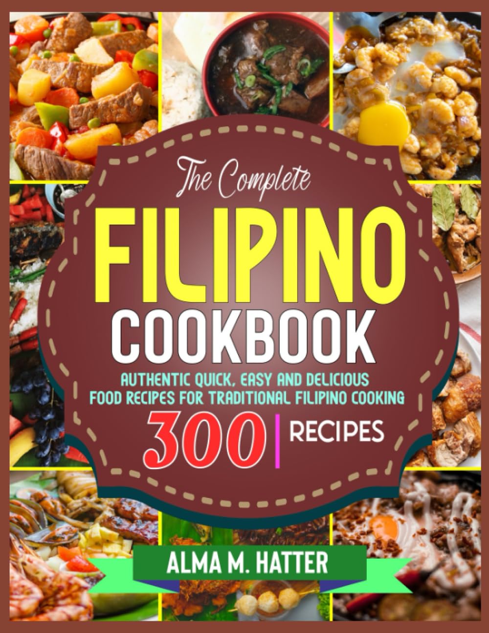 The Complete Filipino Cookbook: Authentic Quick, Easy and Delicious ...