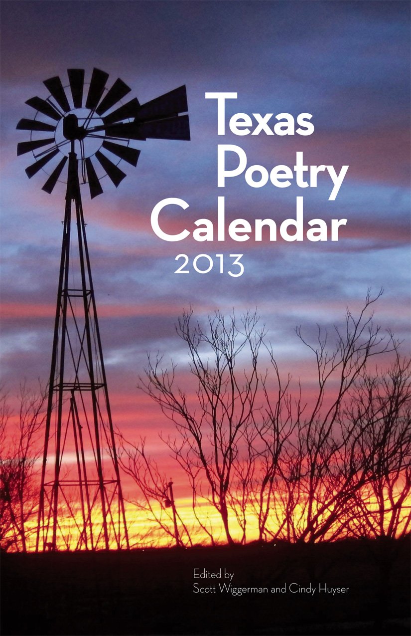 Texas Poetry Calendar 2013: Editor, Scott Wiggerman, Cindy Huyser ...