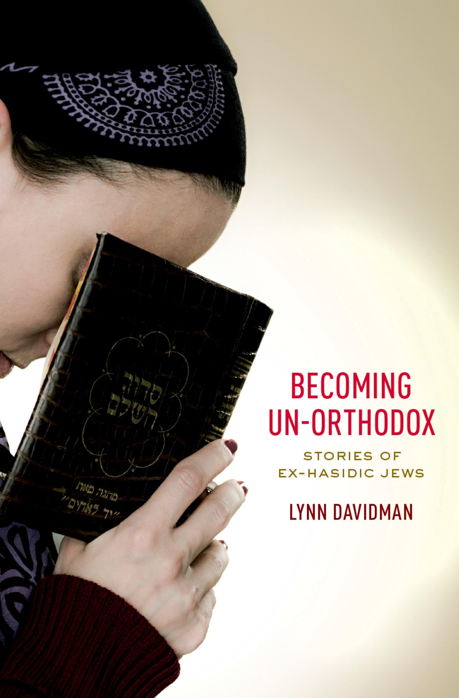 Becoming Un-Orthodox: Stories of Ex-Hasidic Jews: Davidman, Lynn ...