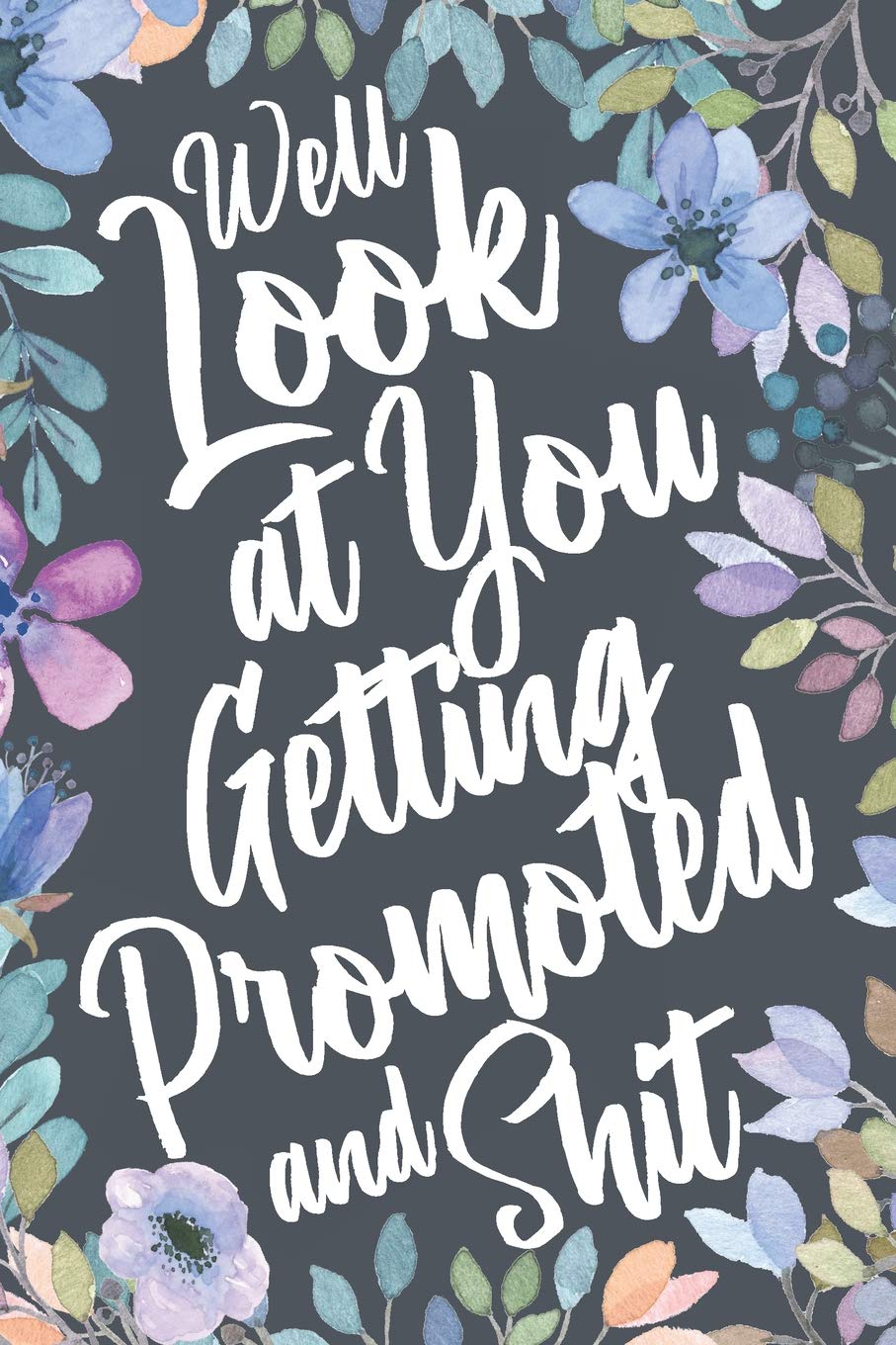 Well Look At You Getting Promoted and Shit: Funny Sarcastic Job ...