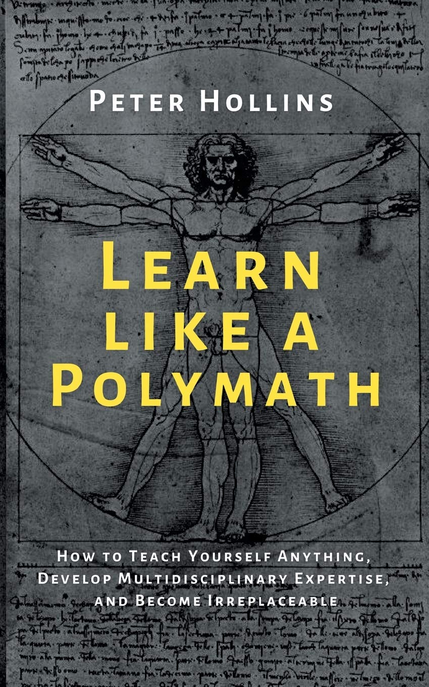 Learn Like a Polymath: How to Teach Yourself Anything, Develop ...