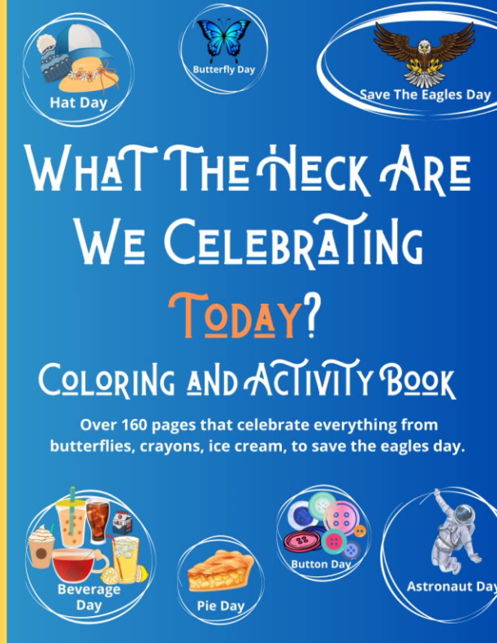 What the Heck Are We Celebrating Today‽: A Fun, Entertaining, and ...