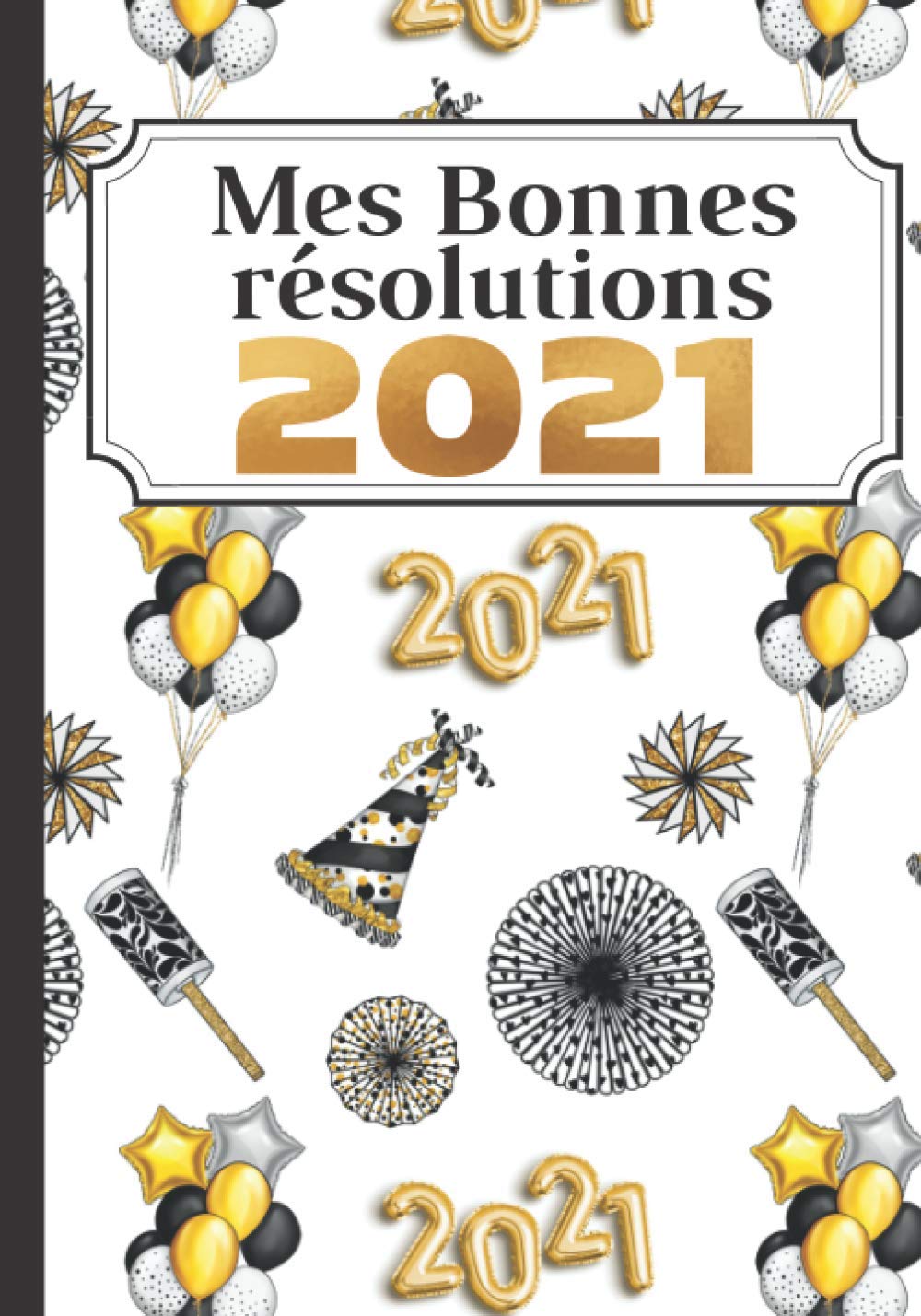 Mes Bonnes résolutions 2021: Carnet à remplir pour vos résolutions de ...