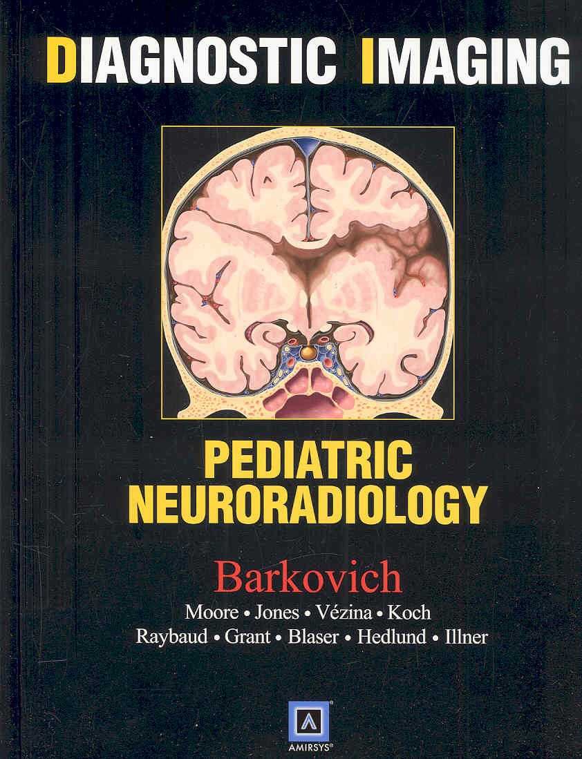 Diagnostic Imaging Pediatric Neuroradiology : Barkovich, A. J., Moore ...