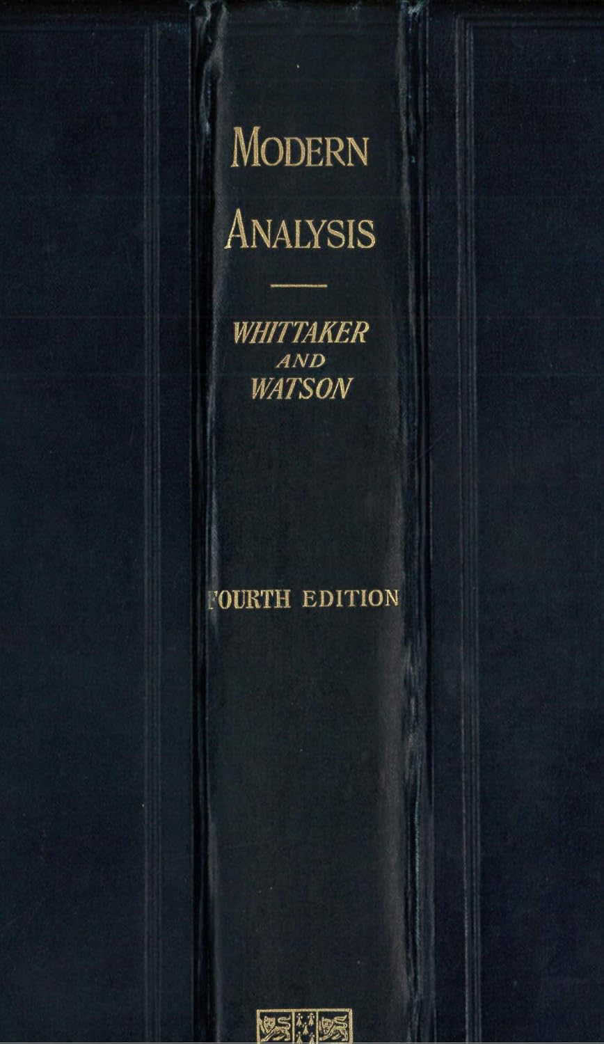 A course of modern analysis: An introduction to the general theory of ...