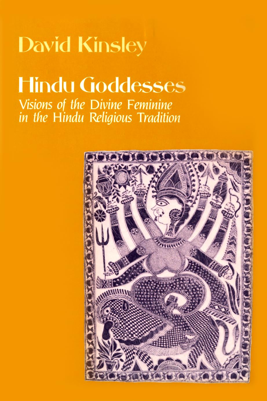 Hindu Goddesses: Visions of the Divine Feminine in the Hindu Religious ...