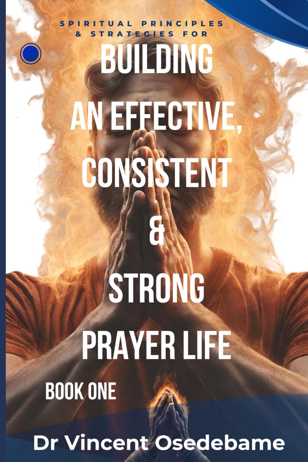 Spiritual Principles & Strategies for Building an Effective, Consistent ...