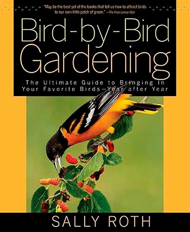 Bird-by-Bird Gardening: The Ultimate Guide to Bringing in Your Favorite ...