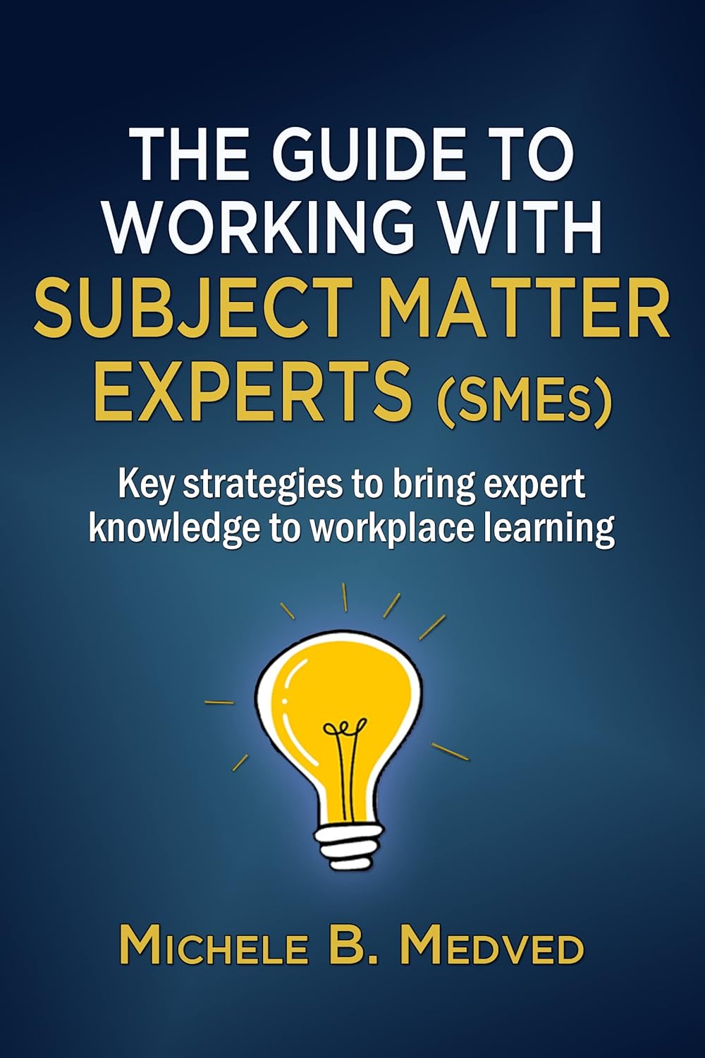 Amazon.com: The Guide to Working with Subject Matter Experts (SMEs ...