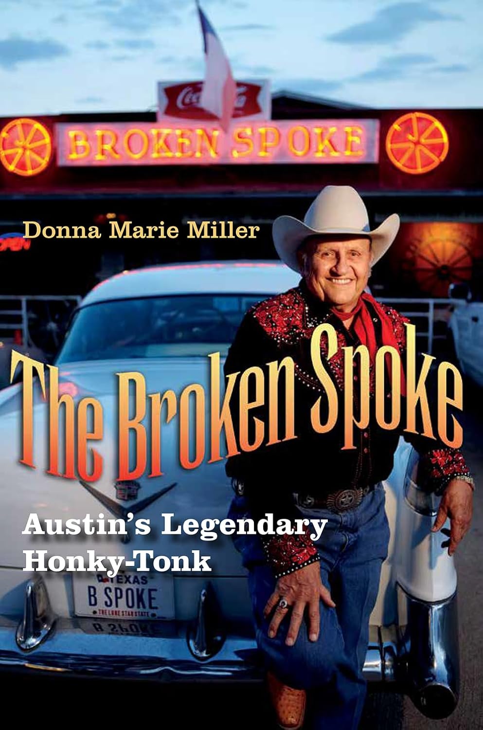 The Broken Spoke: Austin's Legendary Honky-Tonk (John and Robin Dickson ...