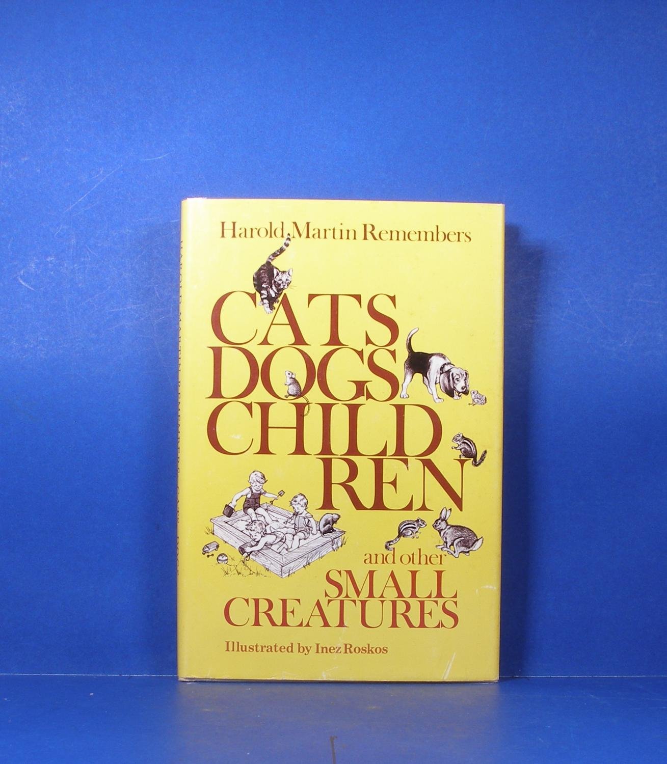 Harold Martin Remembers: Cats, Dogs, Children and Other Small Creatures ...