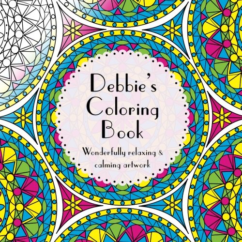 Debbie's Coloring Book: Adult coloring featuring mandalas, abstract and ...