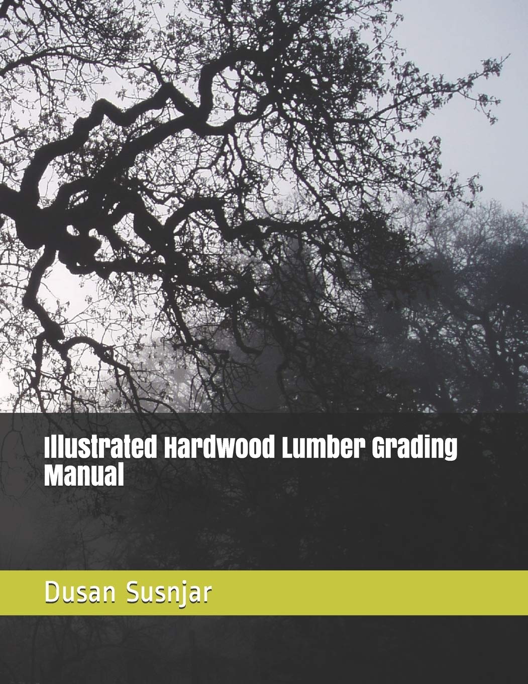 Illustrated Hardwood Lumber Grading Manual: Susnjar, Dusan ...